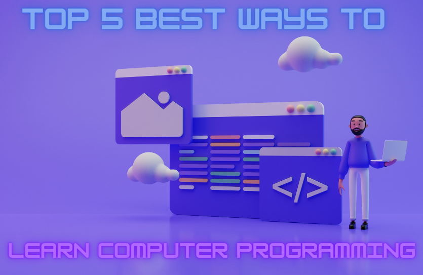Top 5 Best Ways To Learn Computer Programming